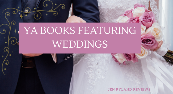 YA Rom Coms Featuring Weddings - Jen Ryland Reviews